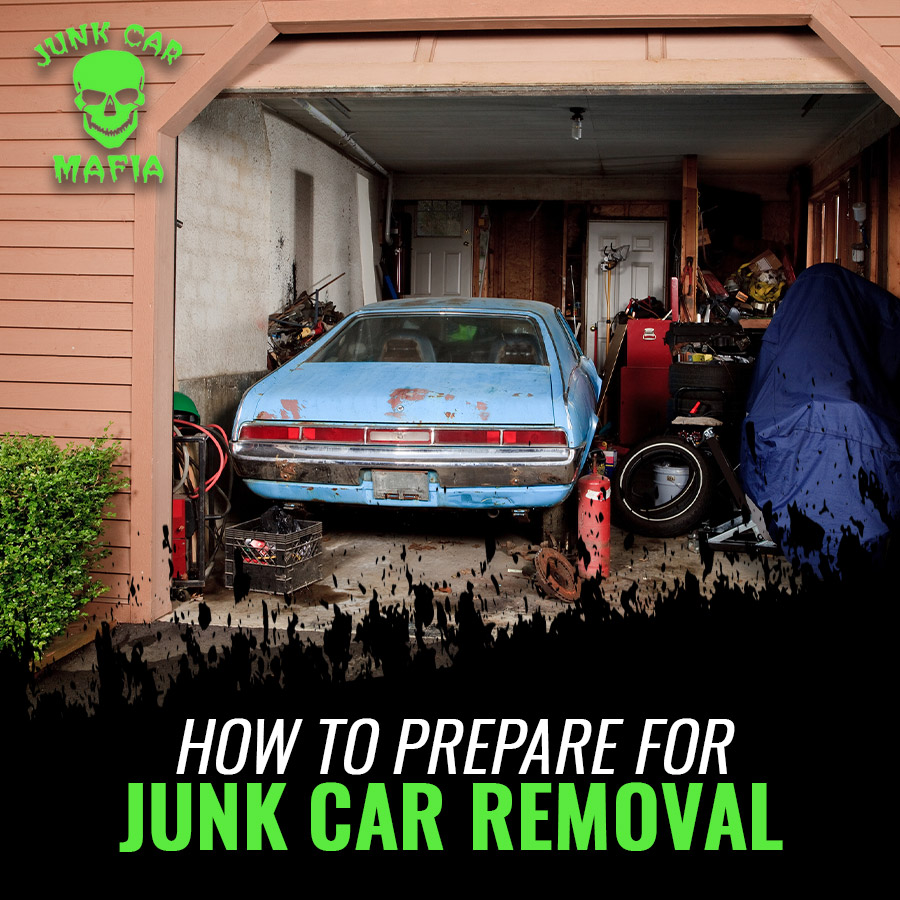 How to Prepare for Junk Car Removal | Junk Car Mafia